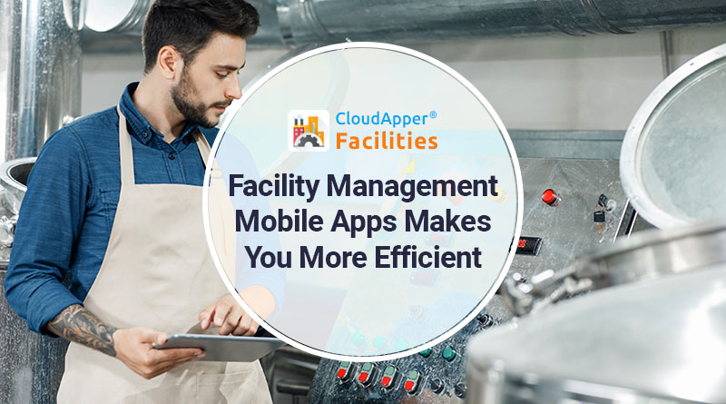 How Mobile Apps for Facility Management Make You More Efficient ...