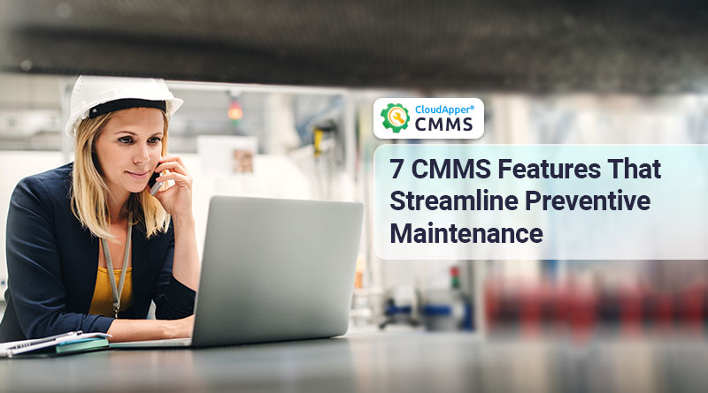Planned Preventive Maintenance - 7 CMMS Features That Help With It