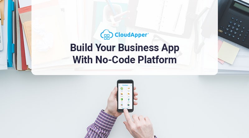 Build Your Business App With No-Code Platform