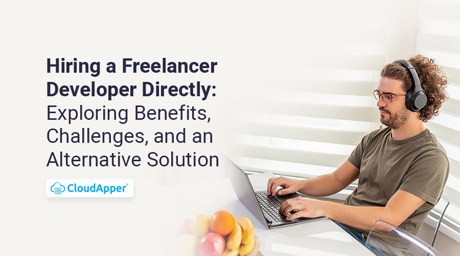Hiring a Freelancer Developer Directly: Exploring Benefits, Challenges ...