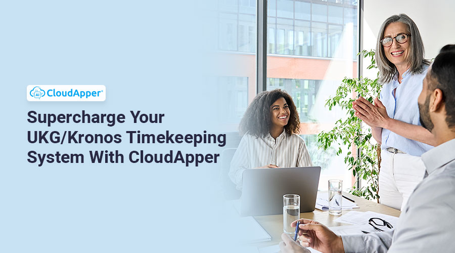 Supercharge UKG/Kronos Timekeeping System With CloudApper