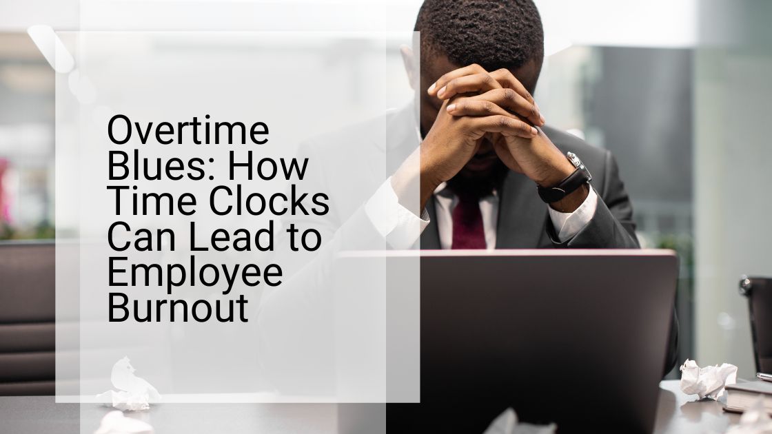 Overtime Blues: How Time Clocks Can Lead to Employee Burnout - Digital ...