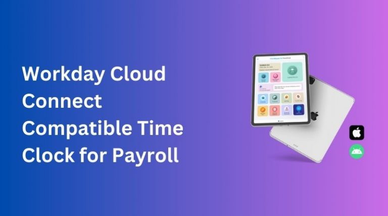Workday Cloud Connect Compatible Time Clock for Payroll