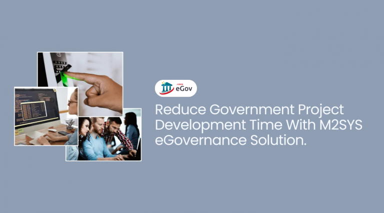 Reduce Government Project Development Time With M2SYS eGovernance Solution.